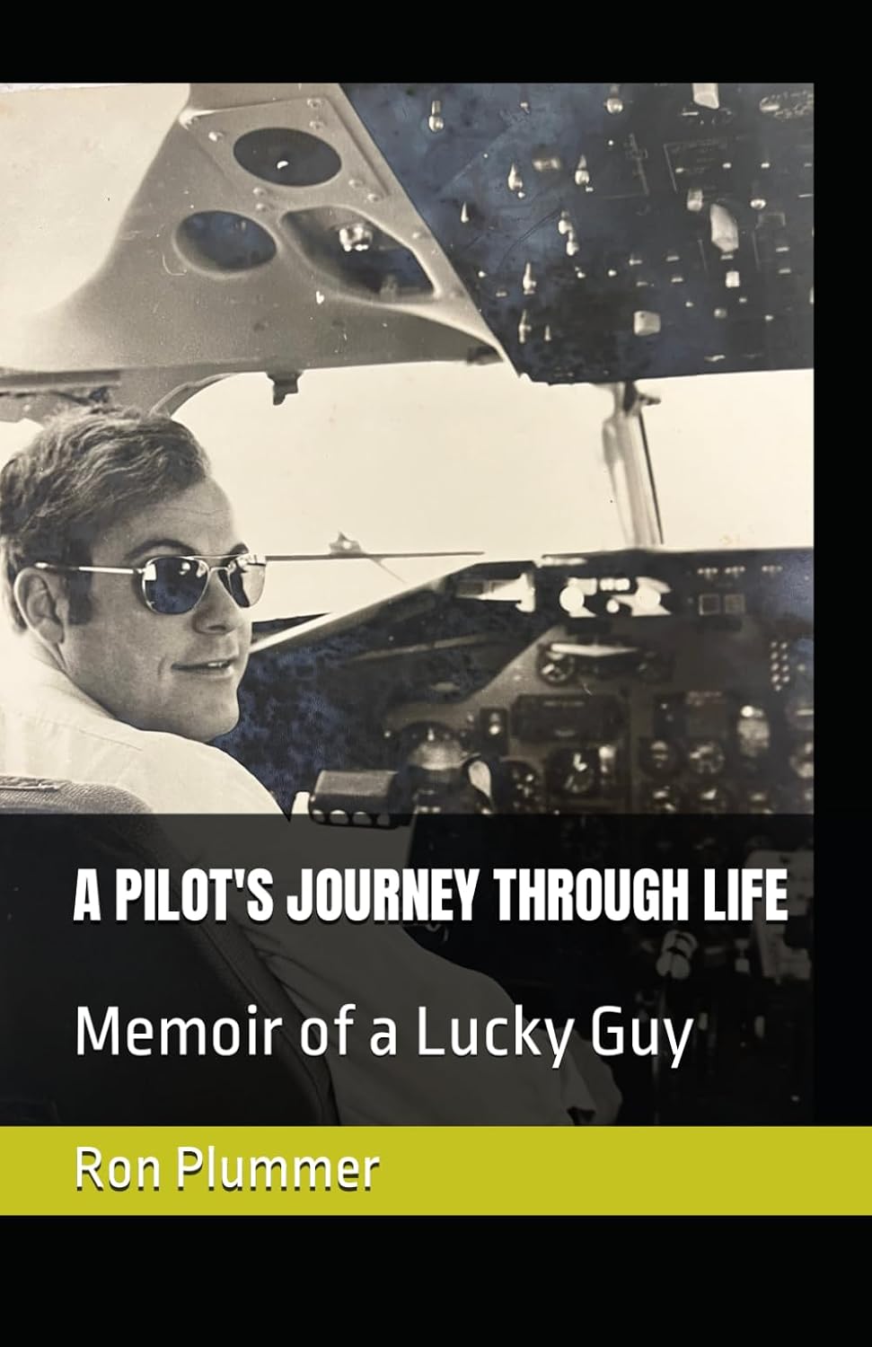 A PILOT'S JOURNEY THROUGH LIFE: Memoir of a Lucky Guy: Plummer, Ron ...