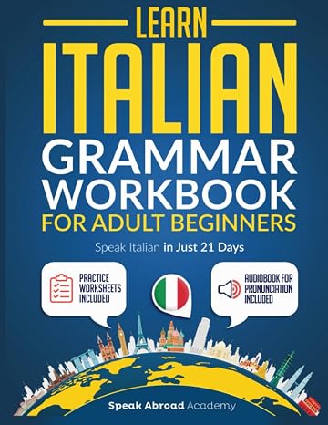Learn Italian: Grammar Workbook for Adult Beginners: Speak Italian with ...