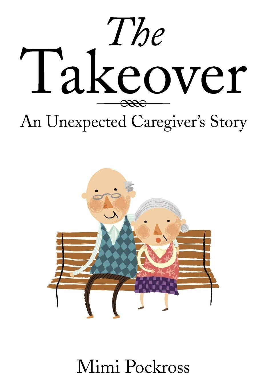 The Takeover: An Unexpected Caregiver's Story: Pockross, Mimi ...