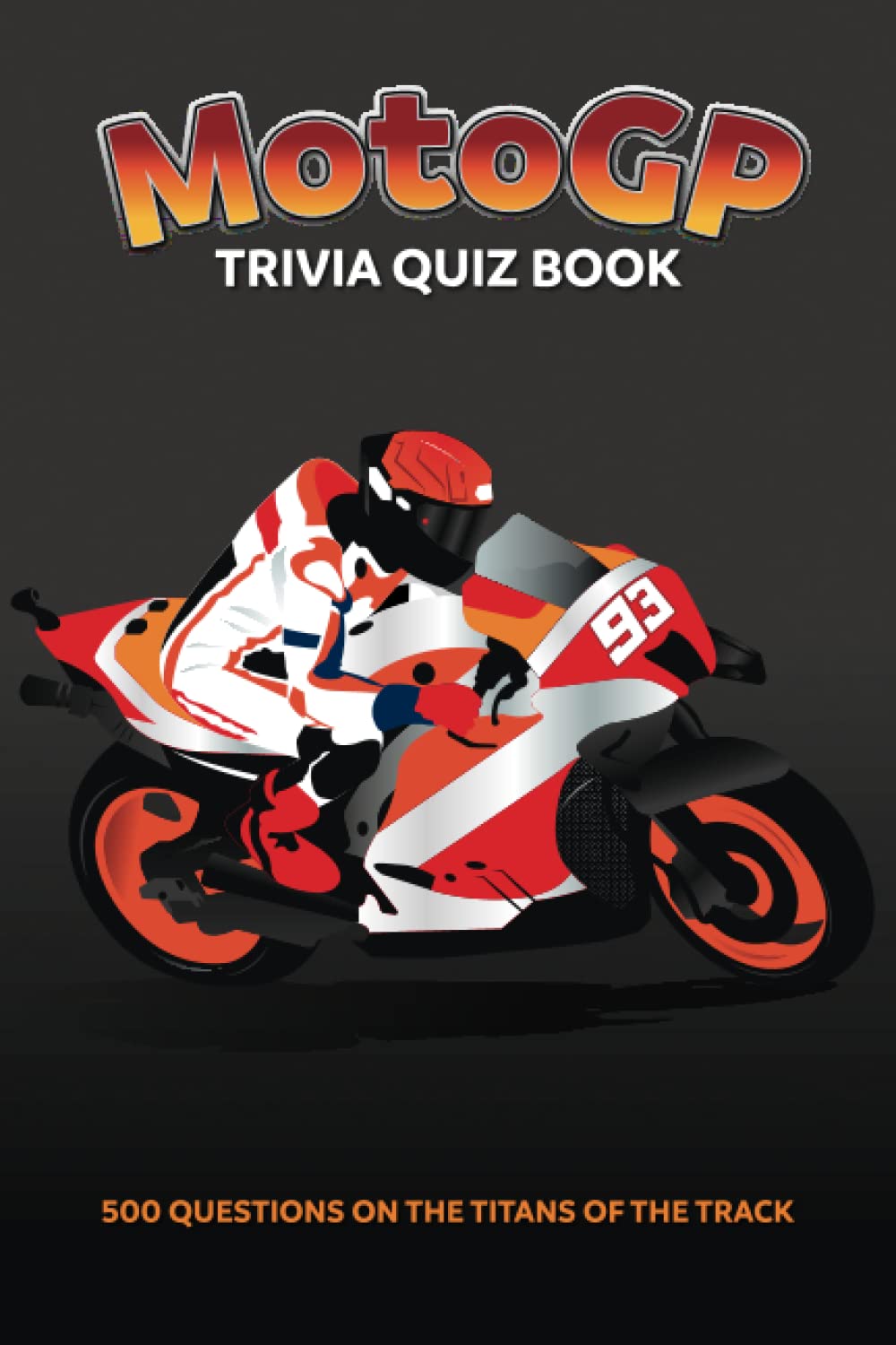 Buy MotoGP Trivia Quiz Book: 500 Questions on the Titans of the Track ...