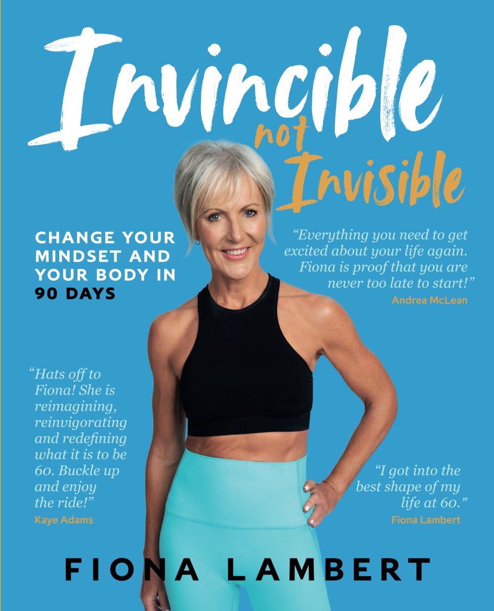 Invincible Not Invisible: Change Your Mindset And Your Body in 90 Days ...