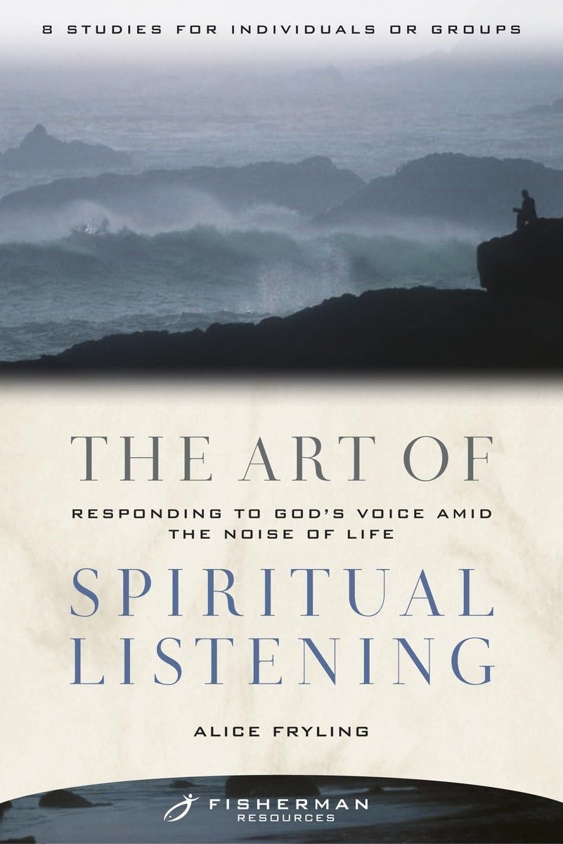The Art of Spiritual Listening: Responding to God's Voice Amid the ...