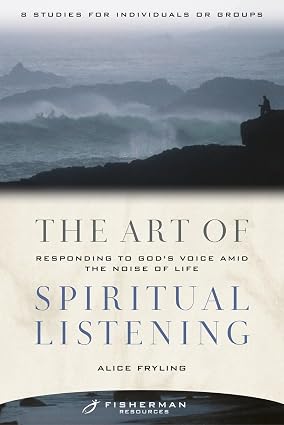 The Art of Spiritual Listening: Responding to God's Voice Amid the ...