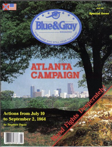 Blue And Gray Magazine August 1989 Atlanta Campaign (Volume 6 Issue 6 ...