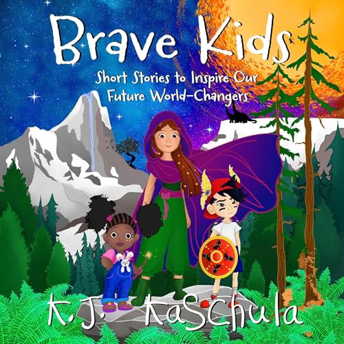Brave Kids: Short Stories to Inspire Our Future World-Changers : K.J ...