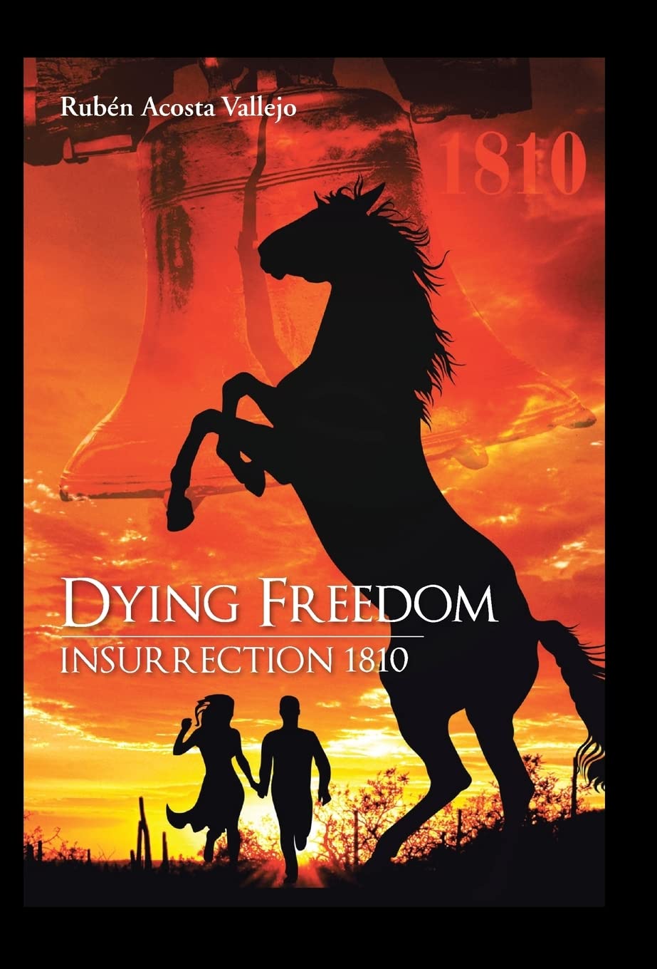 Dying Freedom: Insurrection 1810: Vallejo, Ruben Acosta: 9781463360719 ...