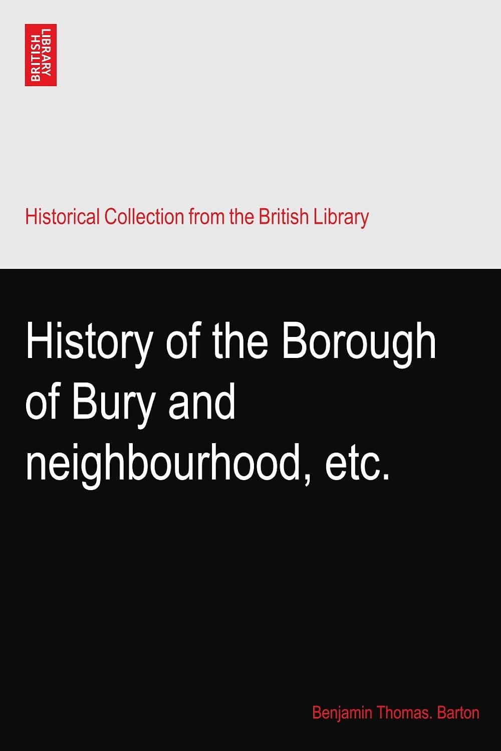 History of the Borough of Bury and neighbourhood, etc.: Barton ...