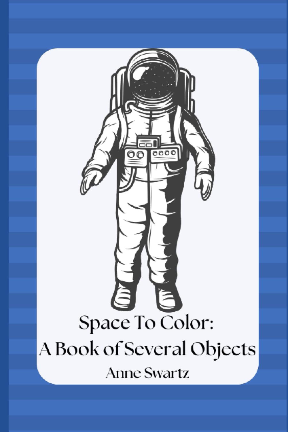 Space To Color: A Book of Several Objects: Swartz, Anne: 9781960852045 ...