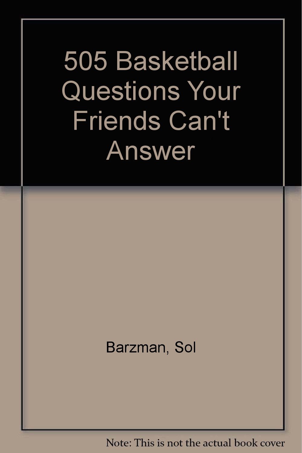 505 Basketball Questions Your Friends Can't Answer: Barzman, Sol ...