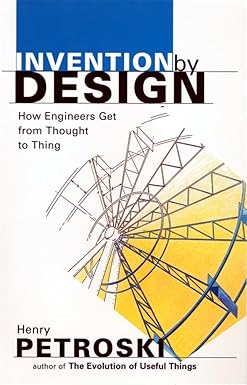 Invention by Design: How Engineers Get from Thought to Thing: Amazon.co ...