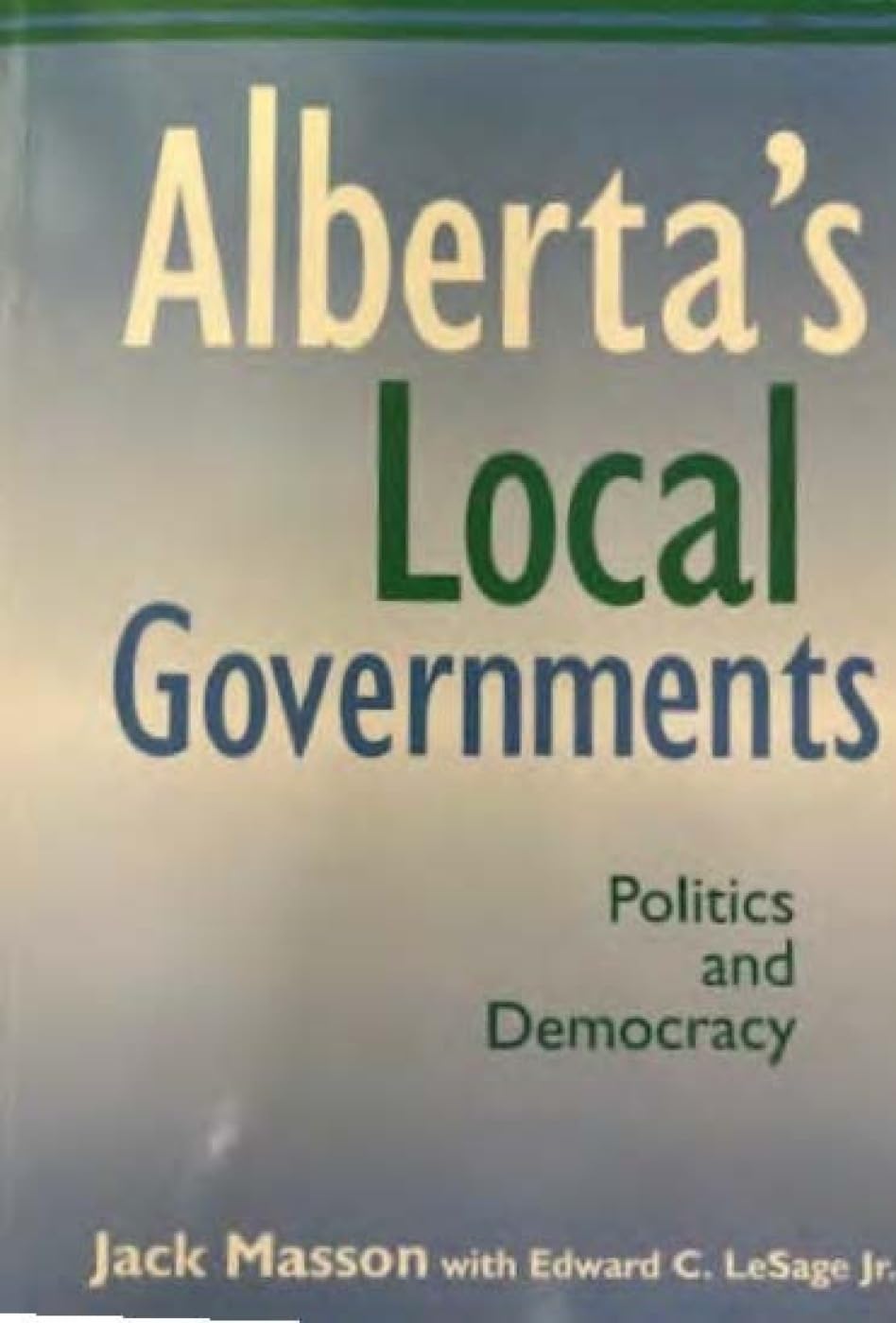 Alberta's Local Governments: Politics and Democracy: Masson, Jack ...