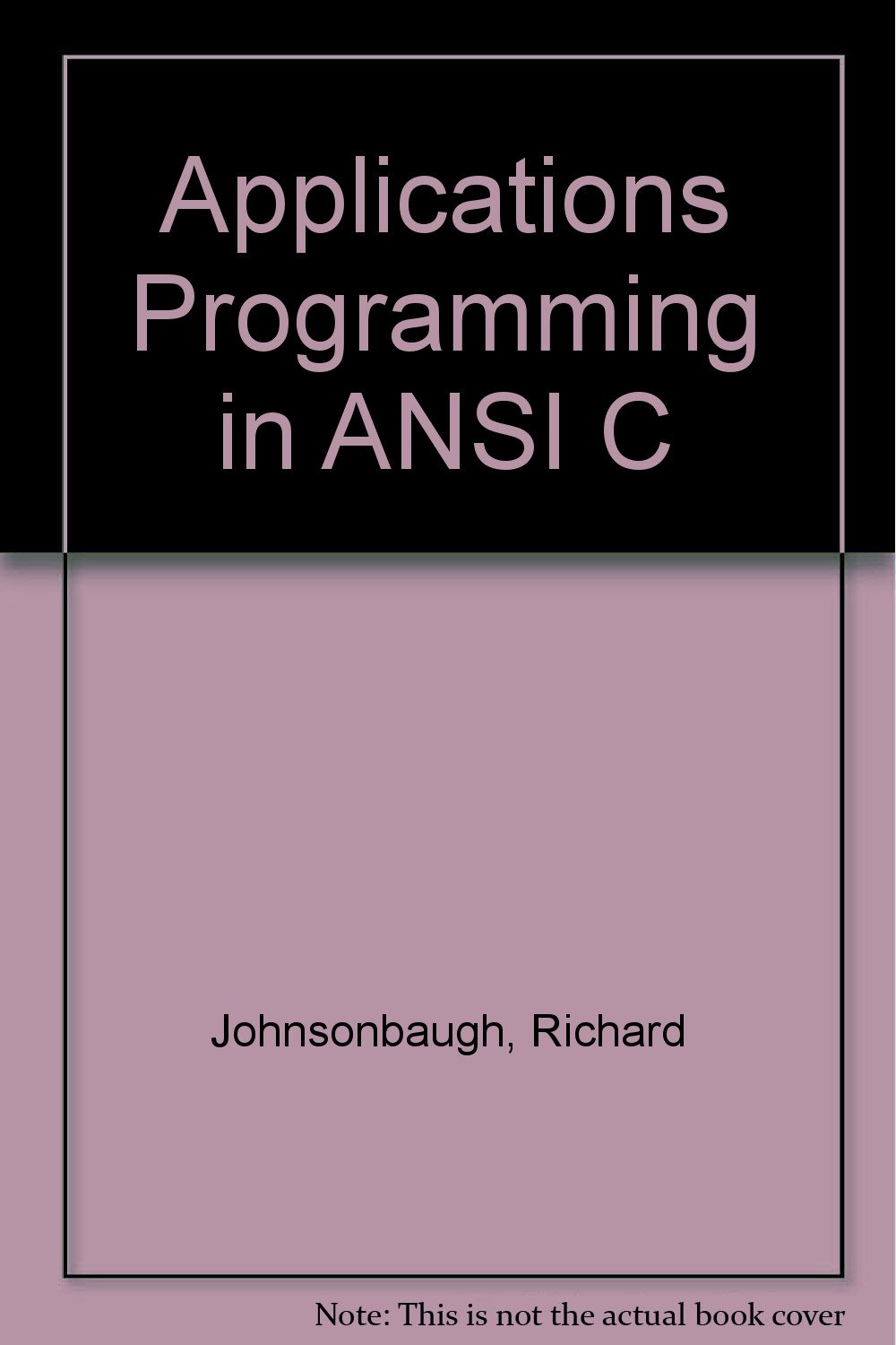 Applications Programming in ANSI C : Johnsonbaugh, Richard, Kalin ...