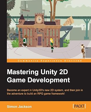 Mastering Unity 2D Game Development: Jackson, Simon: 9781849697347 ...