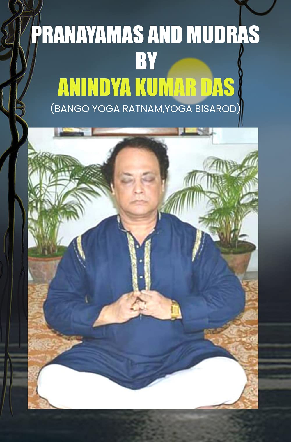 PRANAYAMAS AND MUDRAS : Anindya Kumar Das: Amazon.in: Books