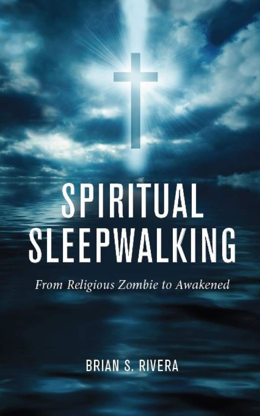 Spiritual Sleepwalking: From Religious Zombie to Awakened: Rivera ...