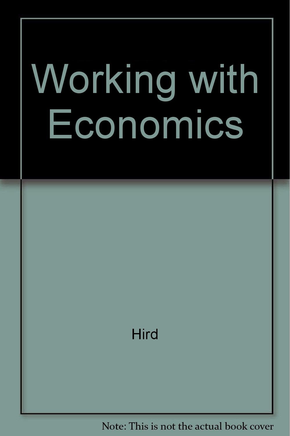 Working with Economics: H. Richard Hird: 9780130954442: Amazon.com: Books