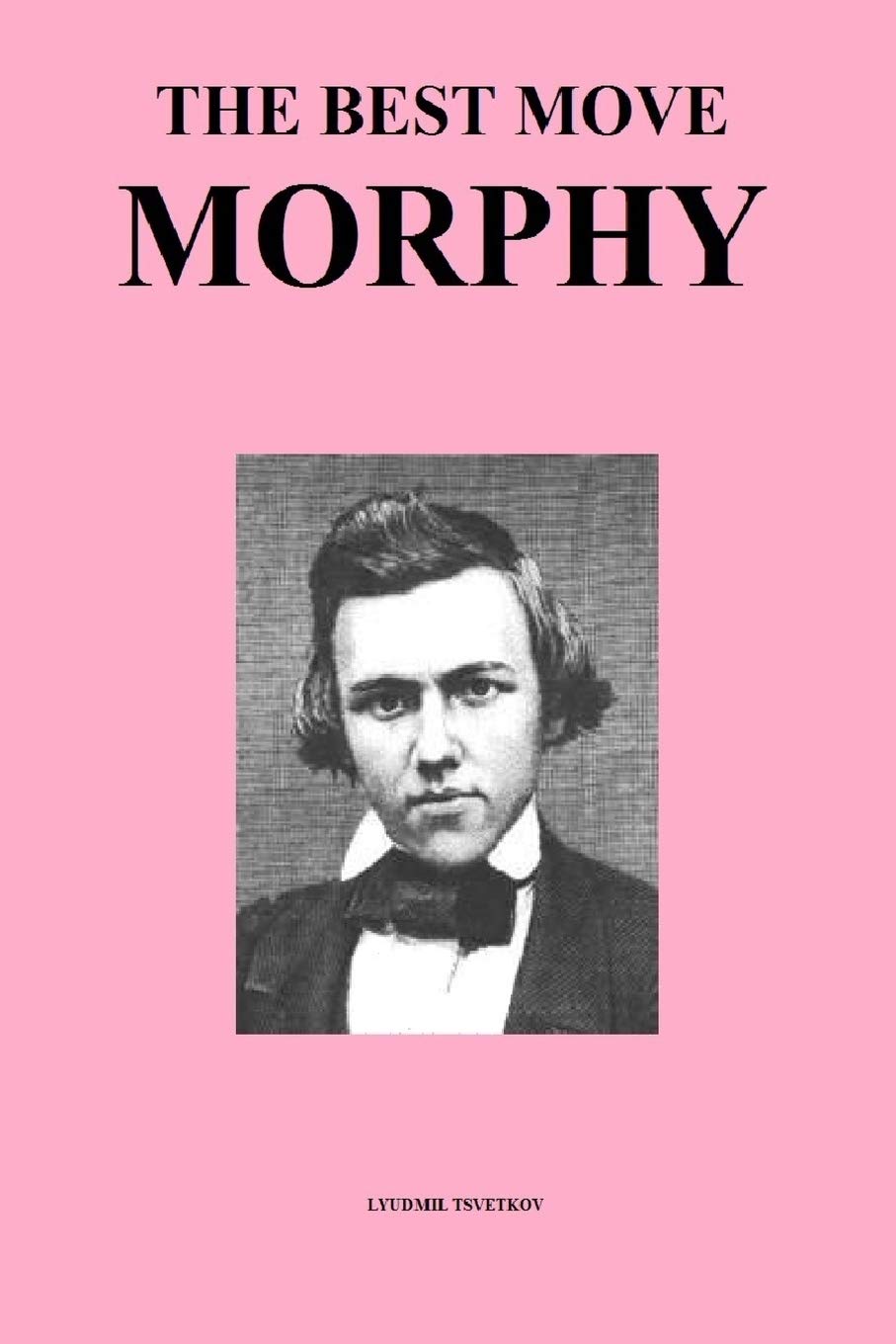 The Best Move: Morphy (Chess Legends): Tsvetkov, Lyudmil: 9798624883031 ...
