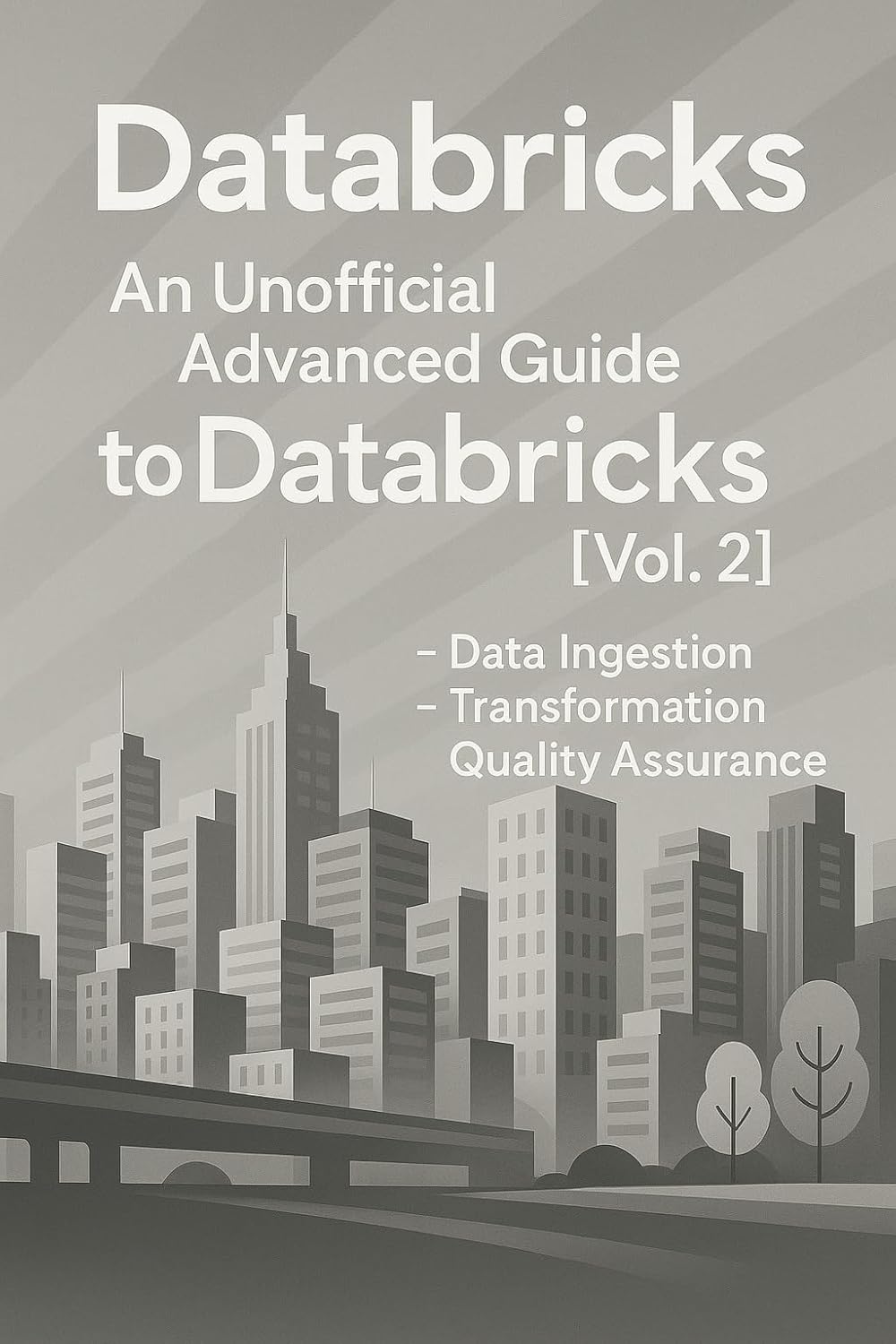 Databricks — An Unofficial Advanced Guide to Databricks [Vol. 2]: Data Ingestion, Transformation ...