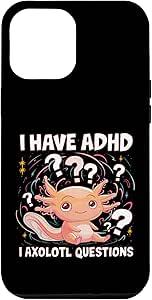 Amazon.com: iPhone 14 Pro Max I Have ADHD I Axolotl Question ADHD ...