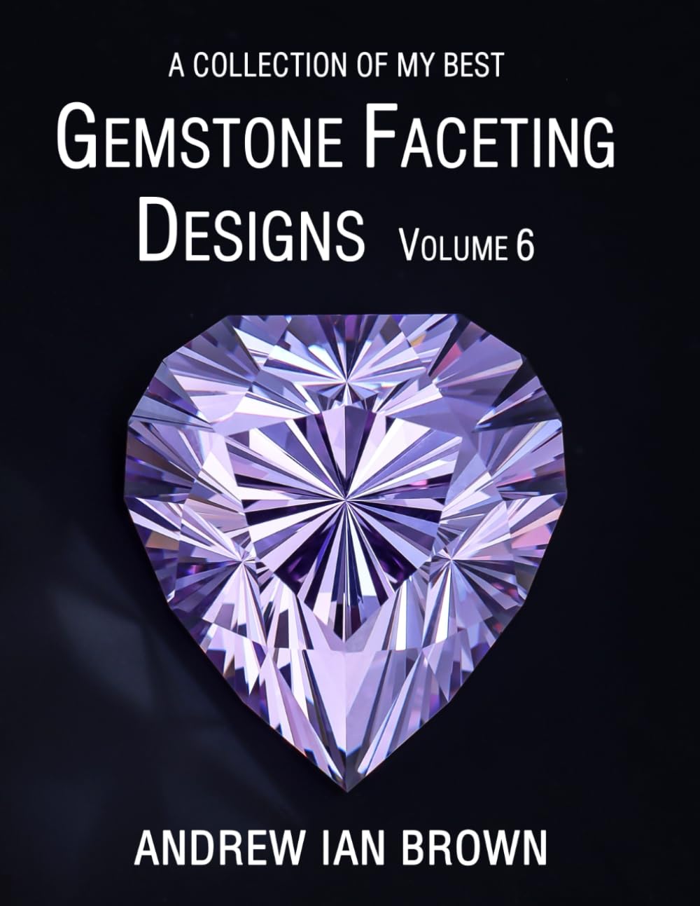 Amazon.com: A collection of my best Gemstone Faceting Designs Volume 6: ...