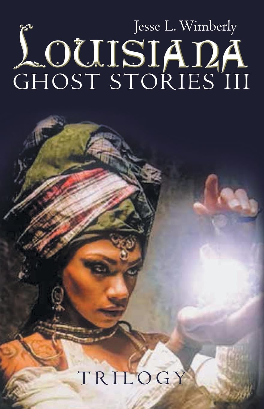 Louisiana Ghost Stories Iii: Trilogy: Wimberly, Jesse L.: 9781665739863 ...