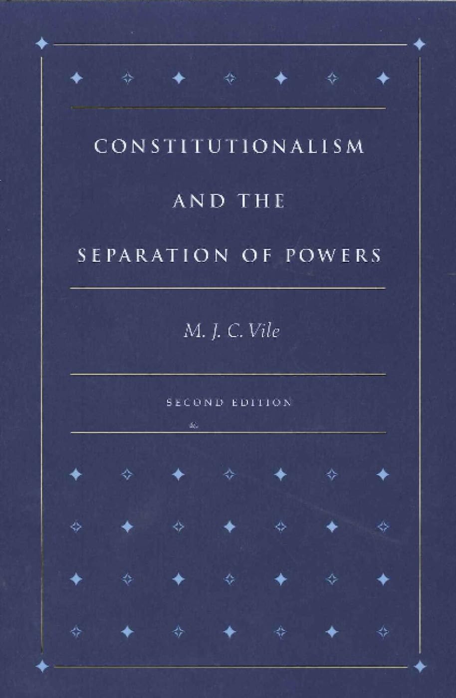 Constitutionalism and the Separation of Powers: Vile, M. J. C ...