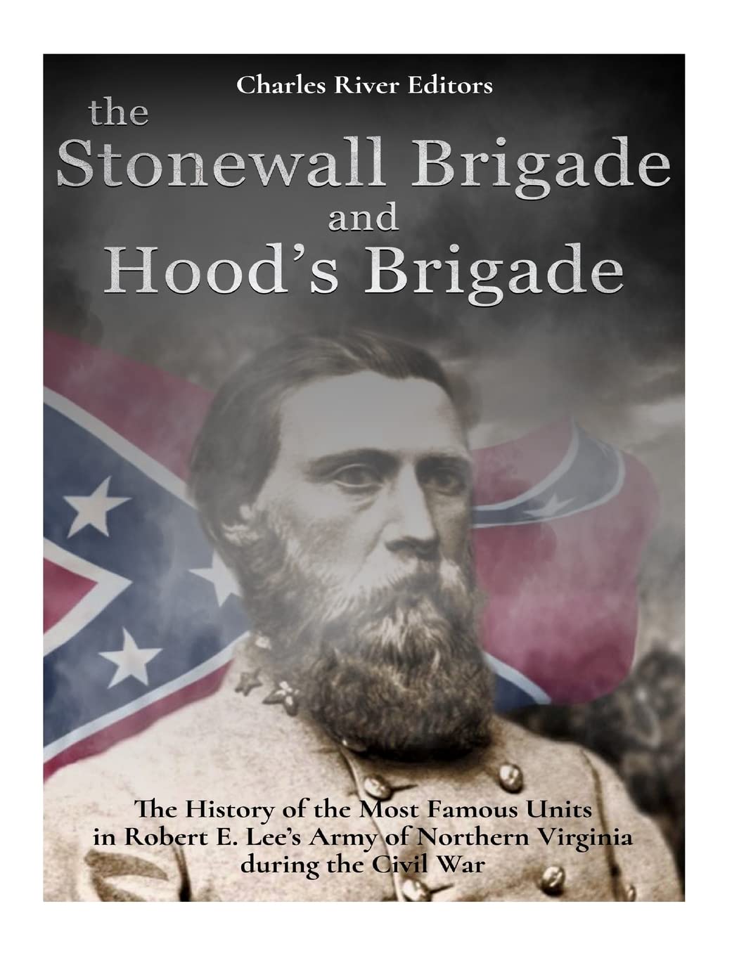 The Stonewall Brigade and Hood’s Brigade: The History of the Most ...
