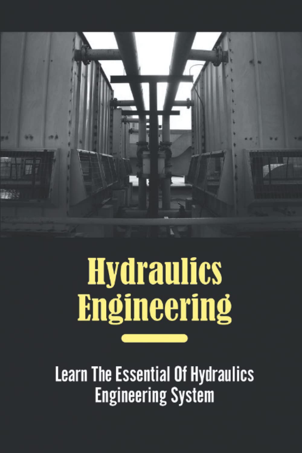 Hydraulics Engineering: Learn The Essential Of Hydraulics Engineering ...