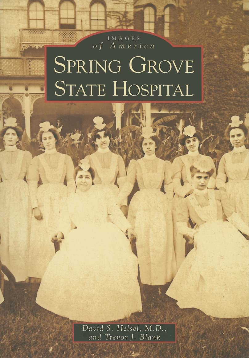 Spring Grove State Hospital (Images of America: Maryland): Helsel M.D ...