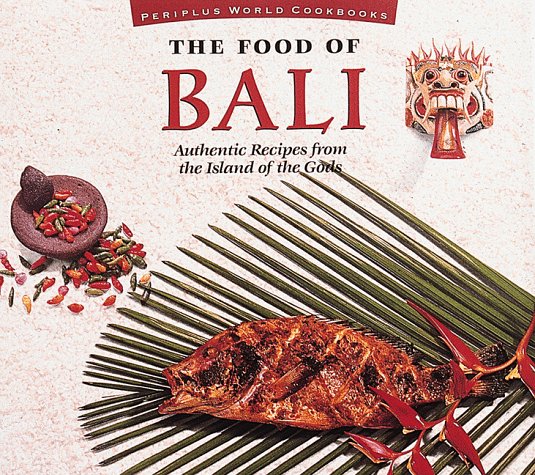 The Food of Bali: Authentic Recipes from the Island of the Gods ...