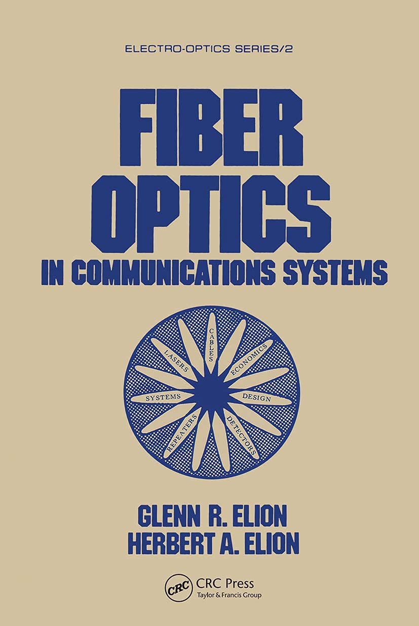 Fiber Optics in Communications Systems (ElectroOptics): Elion, Glenn R ...