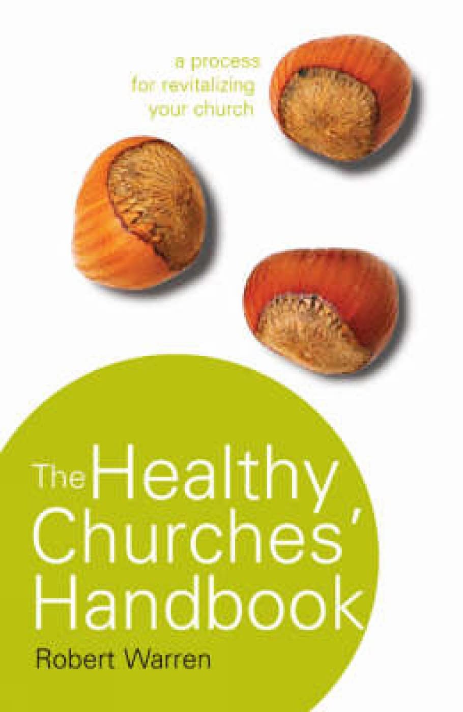 The Healthy Churches' Handbook: A Process for Revitalizing Your Church ...