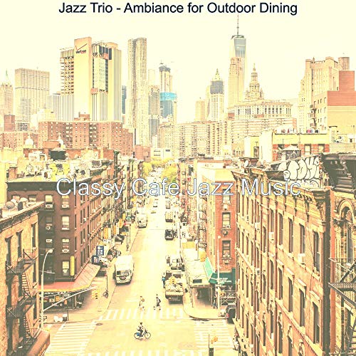 Play Jazz Trio - Ambiance for Outdoor Dining by Classy Cafe Jazz Music ...