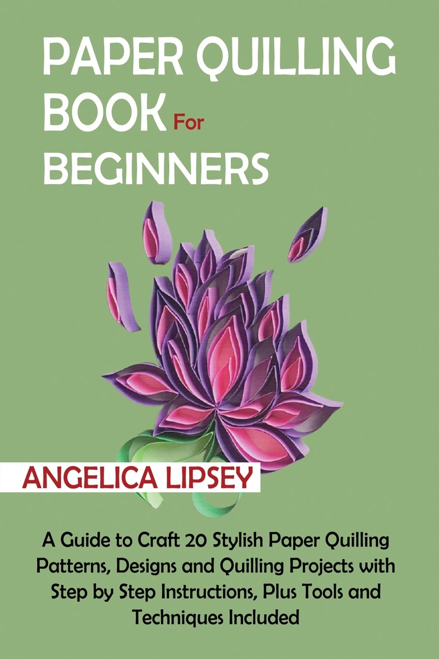 Paper Quilling Book for Beginners: A Guide to Craft 20 Stylish Paper ...