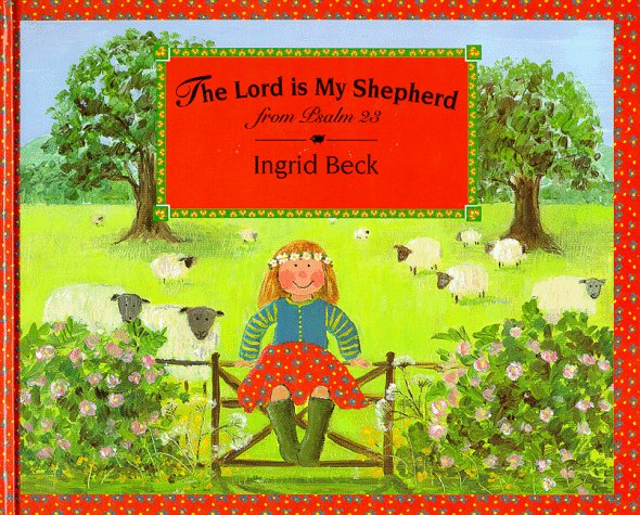 The Lord Is My Shepherd: From Psalm 23 : Beck, Ingrid: Amazon.co.uk: Books