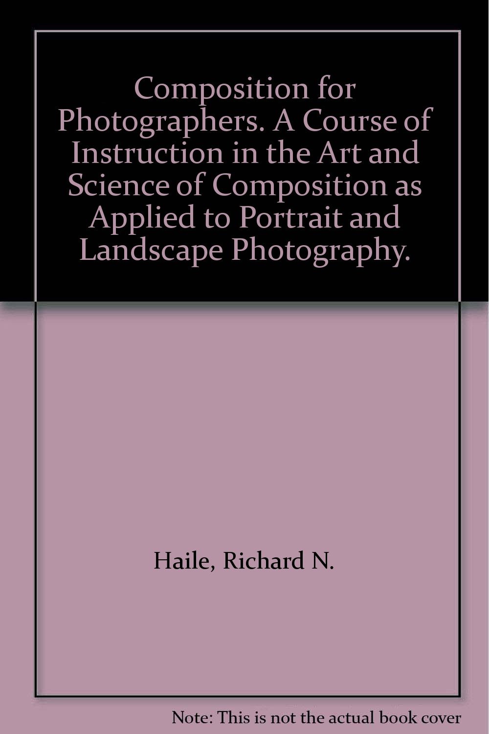 Composition for Photographers. A Course of Instruction in the Art and ...
