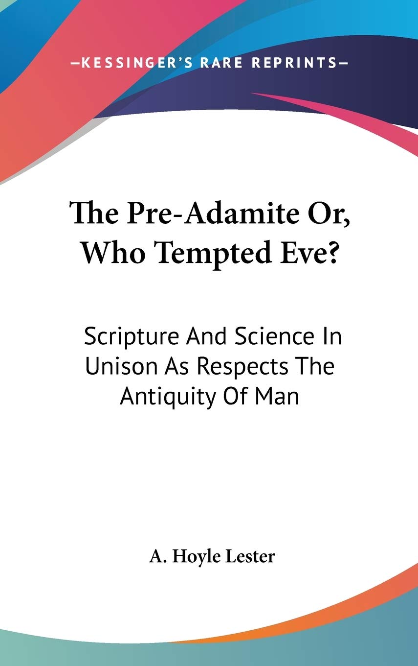 The Pre-Adamite Or, Who Tempted Eve?: Scripture And Science In Unison ...