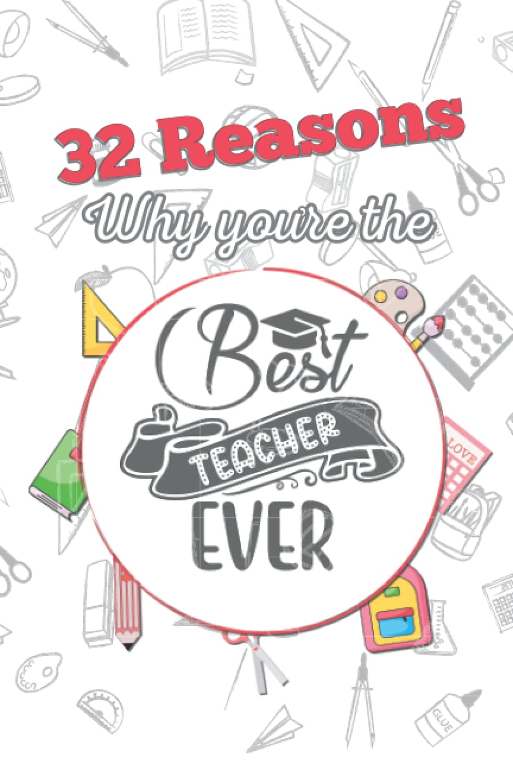 32 Reasons Why You’re The Best Teacher Ever: Gift for Teacher ...