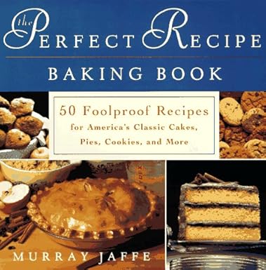 The Perfect Recipe Baking Book: 50 Foolproof Recipes for America's ...