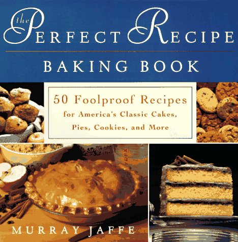 The Perfect Recipe Baking Book: 50 Foolproof Recipes for America's ...