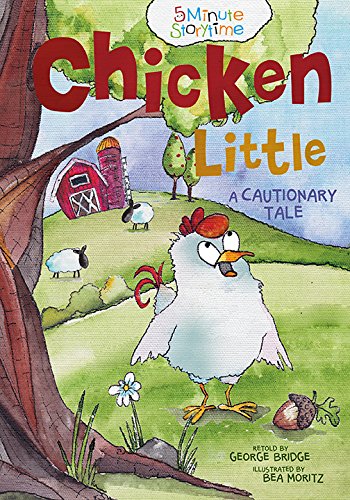 Chicken Little: A Cautionary Tale (5 Minute Storytime): Bridge, George ...