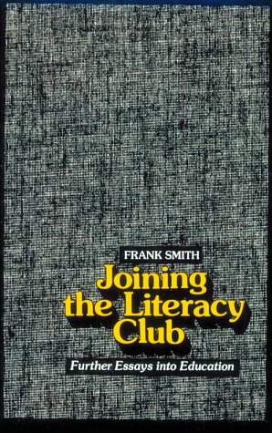 Joining the Literacy Club: Further Essays into Education: Smith, Frank ...