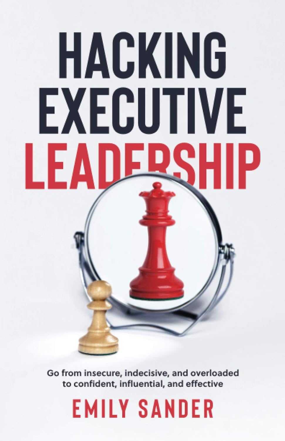 Amazon.com: Hacking Executive Leadership: Go from insecure, indecisive ...