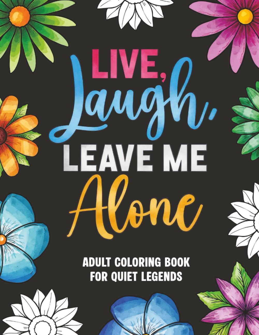 Amazon.com: Live, Laugh, Leave Me Alone: Funny Coloring Book for Teens ...