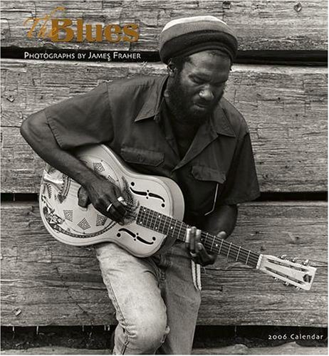 The Blues: Photographs by James Fraher: 2006 (Wall) Calendar ...