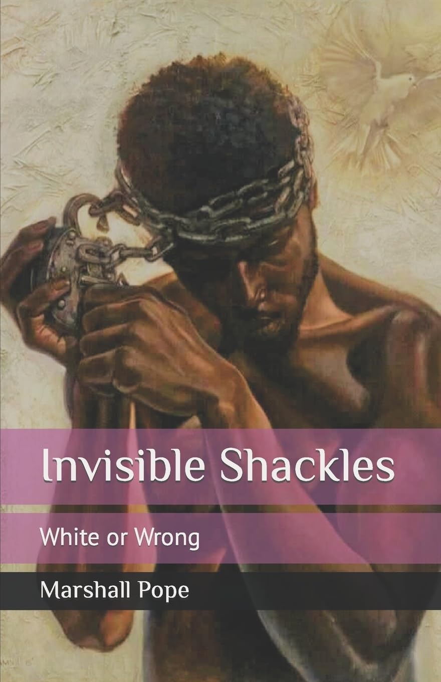 Invisible Shackles: White or Wrong: Pope, Marshall: 9781492718543 ...
