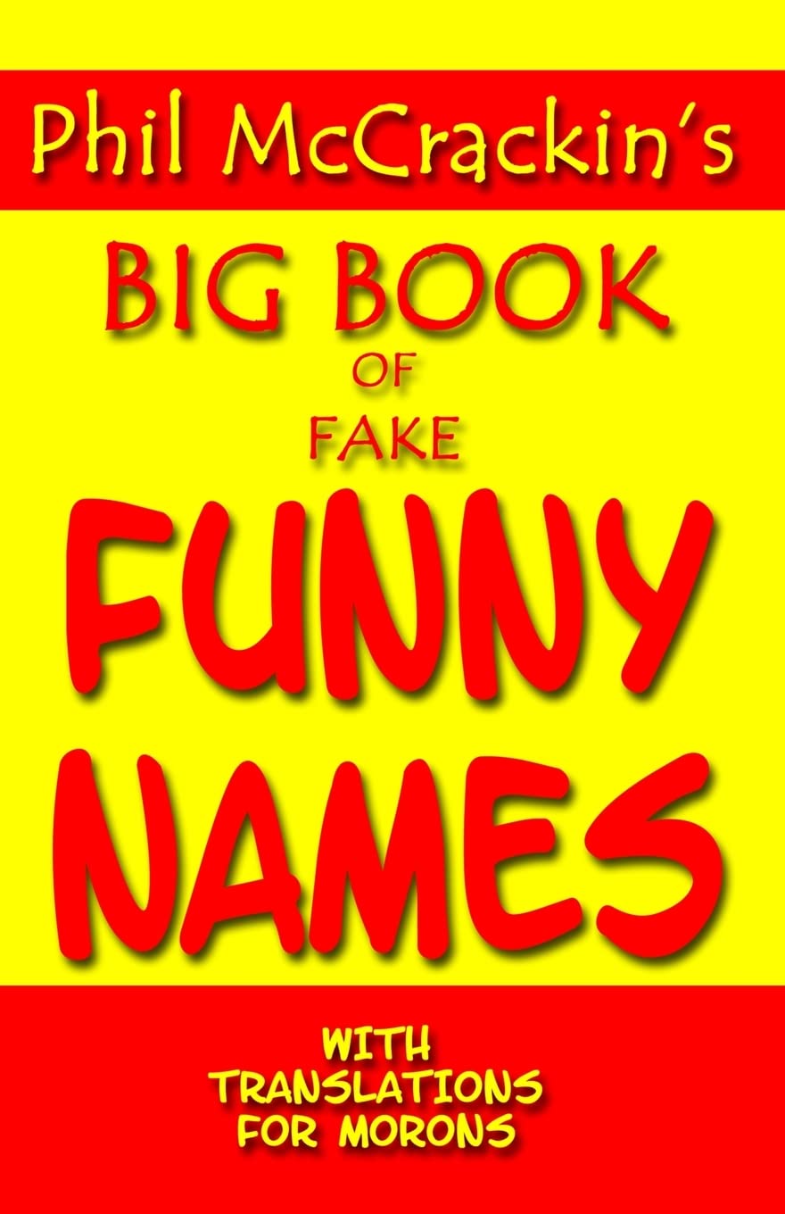 Phil McCrackin's Big Book Of Fake Funny Names: With Translations For ...