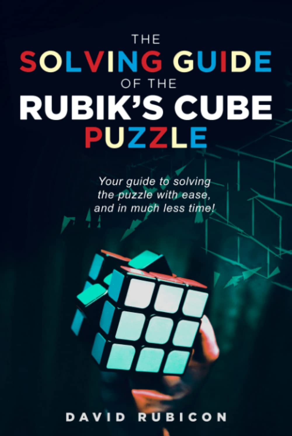 The Solving Guide of the Rubik's Cube Puzzle: Your Guide to solving the ...