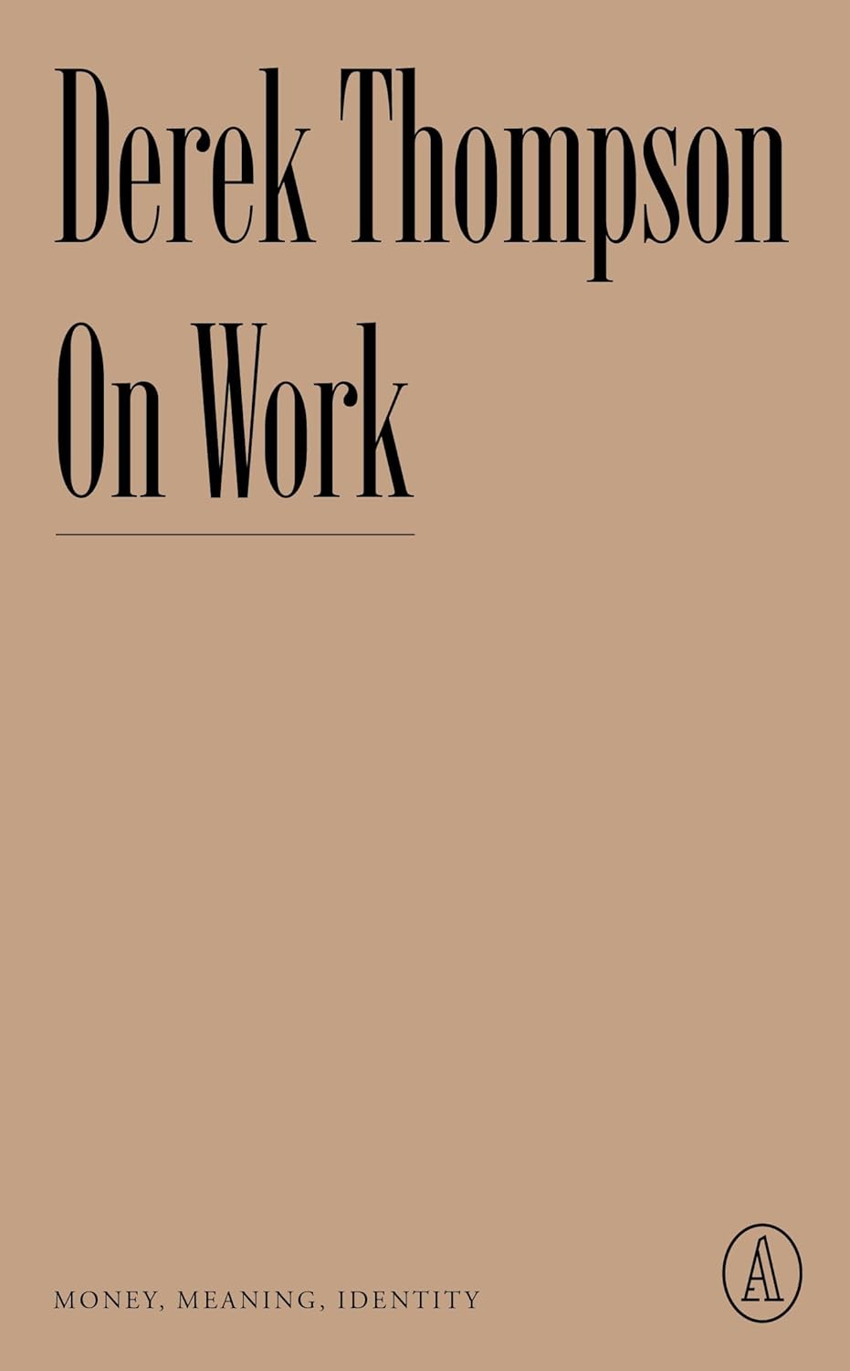 On Work: Money, Meaning, Identity (Atlantic Editions): Thompson, Derek ...