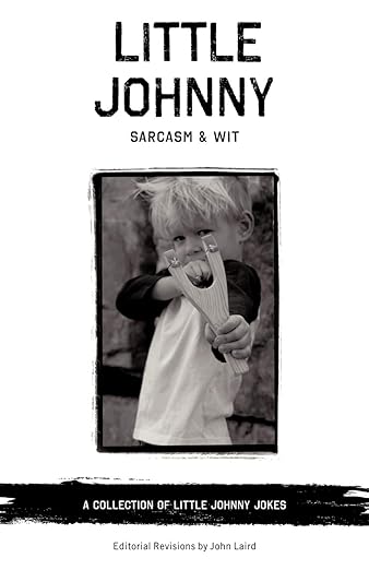 Little Johnny Sarcasm and Wit: A COLLECTION OF LITTLE JOHNNY JOKES ...